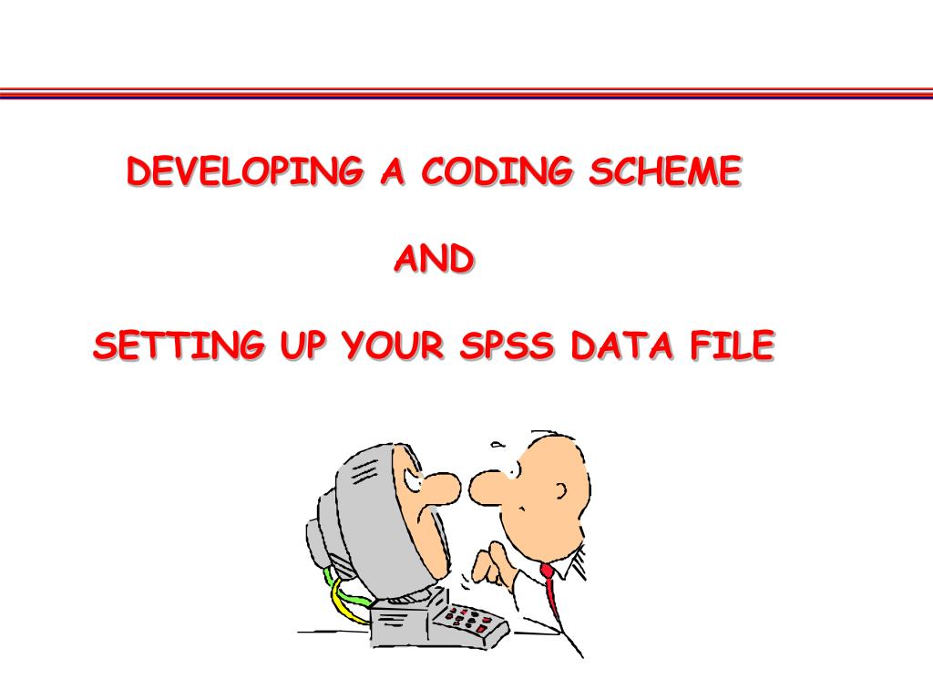 PPT - DEVELOPING A CODING SCHEME AND SETTING UP YOUR SPSS DATA FILE ...