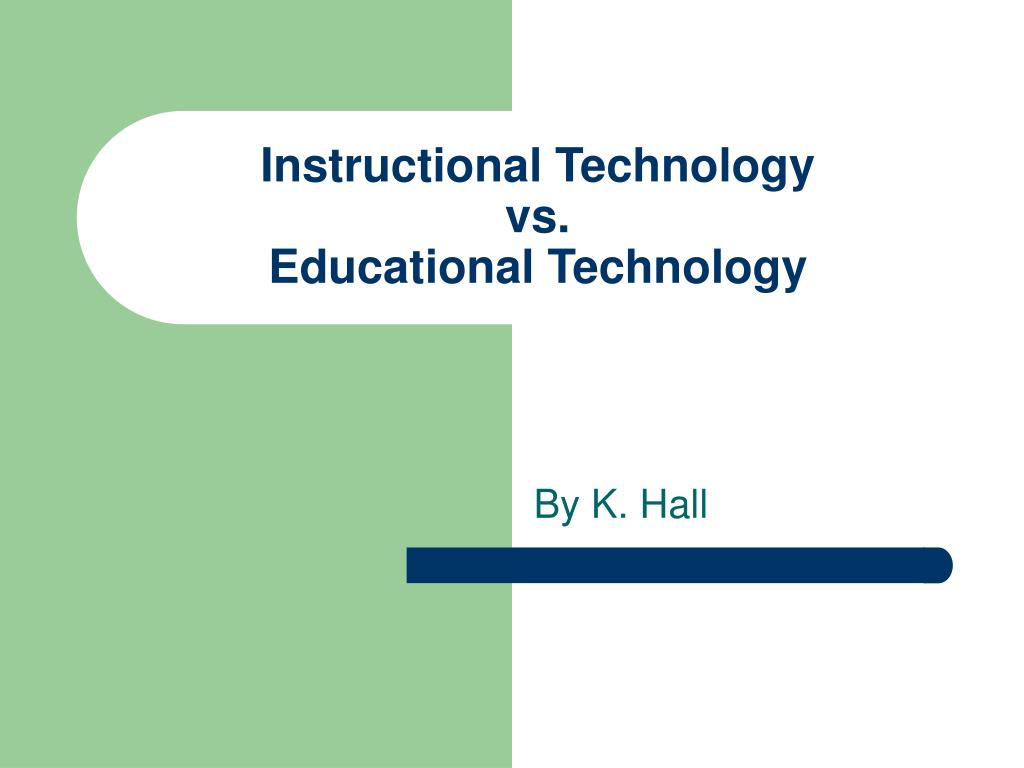 PPT - Instructional Technology vs. Educational Technology PowerPoint ...