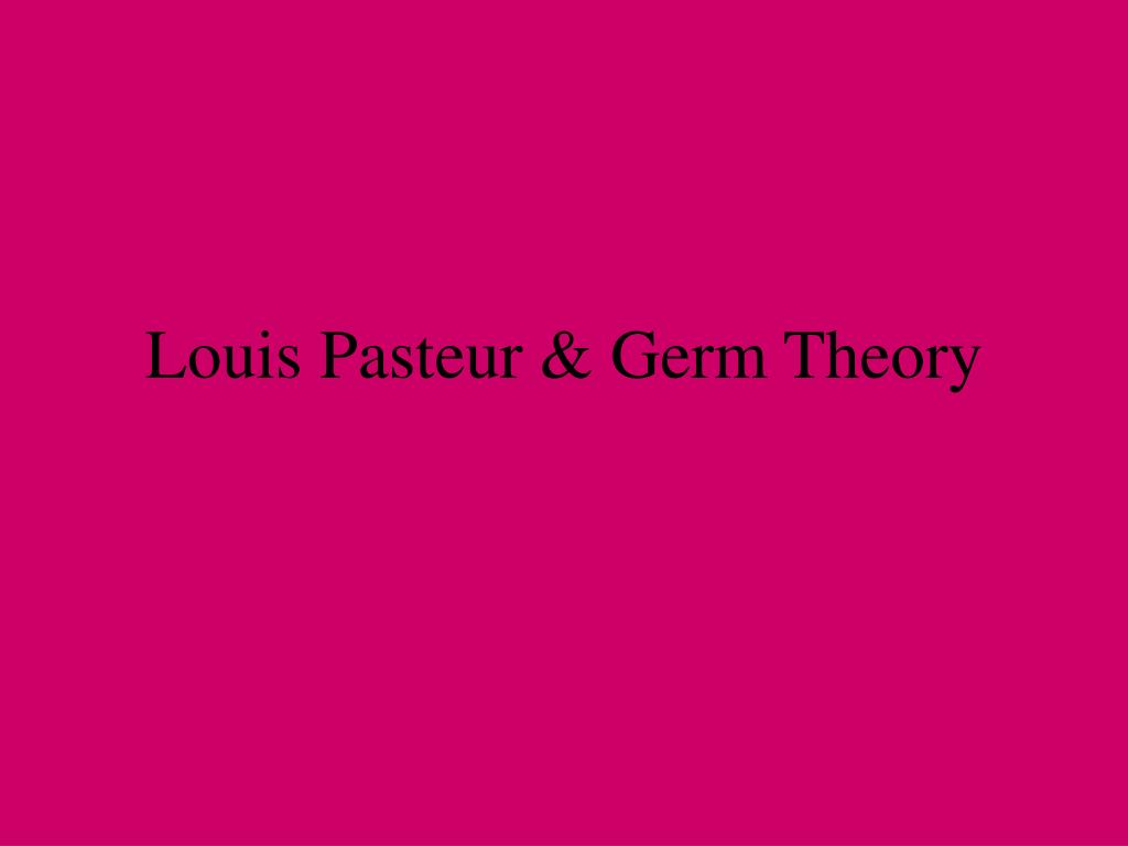 PPT - Louis Pasteur & Germ Theory PowerPoint Presentation, free ...