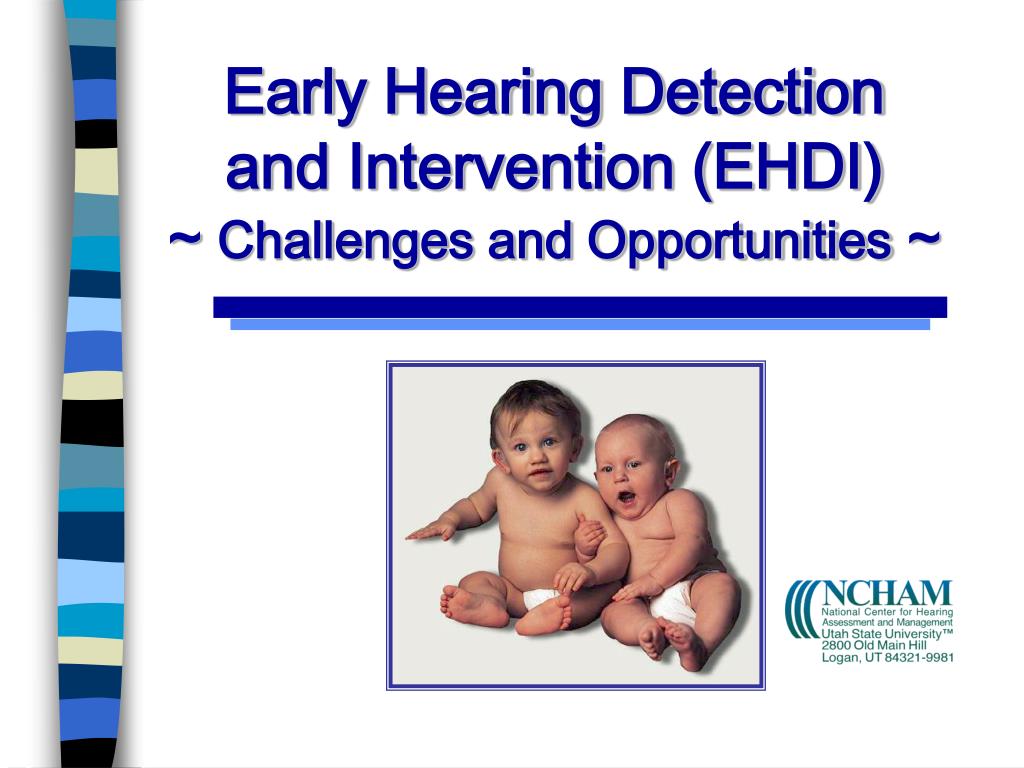 PPT - Early Hearing Detection and Intervention (EHDI) ~ Challenges and ...