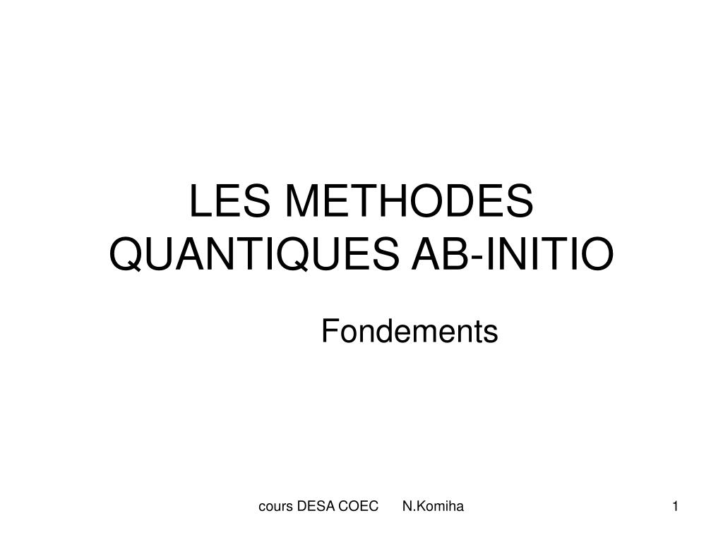 PPT - LES METHODES QUANTIQUES AB-INITIO PowerPoint Presentation, free ...