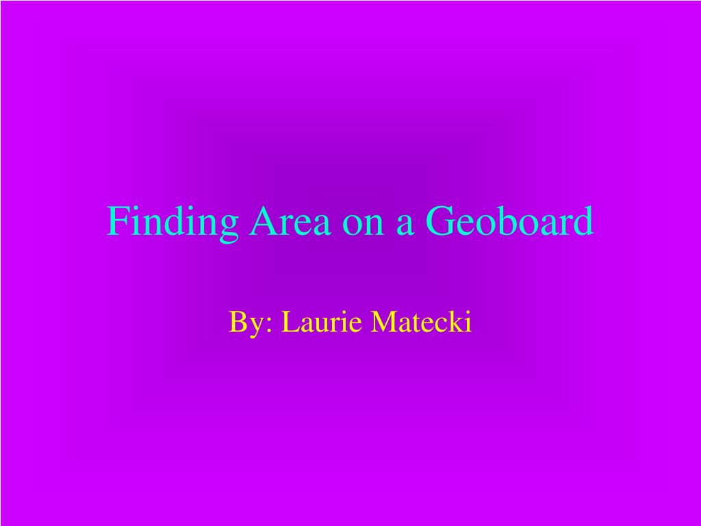 PPT - Finding Area on a Geoboard PowerPoint Presentation, free download ...