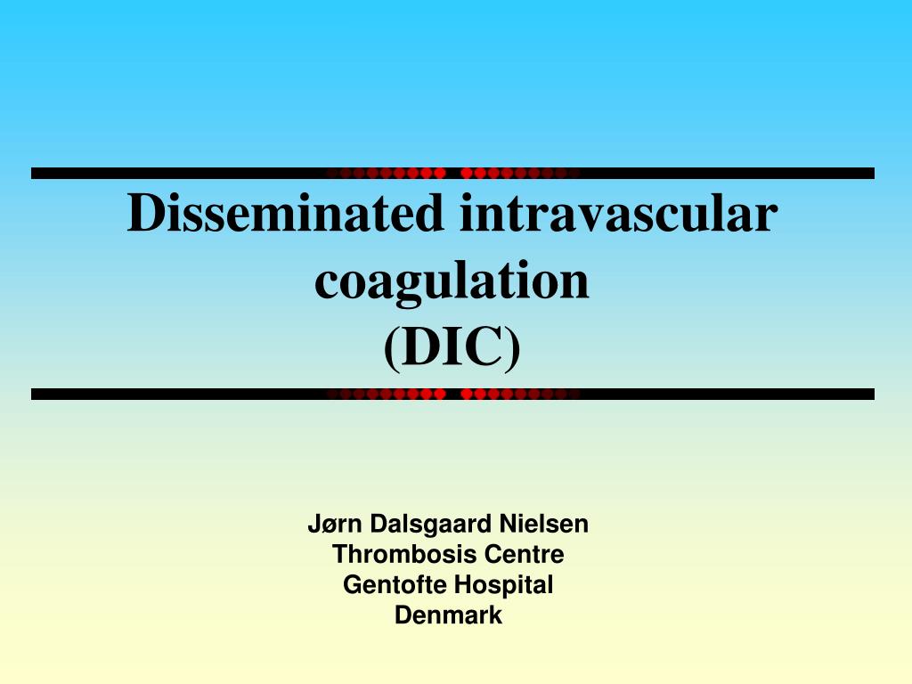 PPT - Disseminated intravascular coagulation (DIC) PowerPoint ...