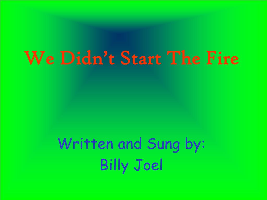 PPT - We Didn’t Start The Fire PowerPoint Presentation, free download ...