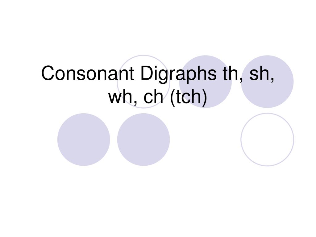 PPT - Consonant Digraphs th, sh, wh, ch (tch) PowerPoint Presentation ...