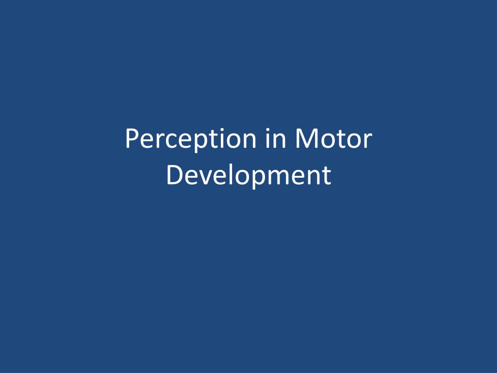 PPT - Perception in Motor Development PowerPoint Presentation, free ...