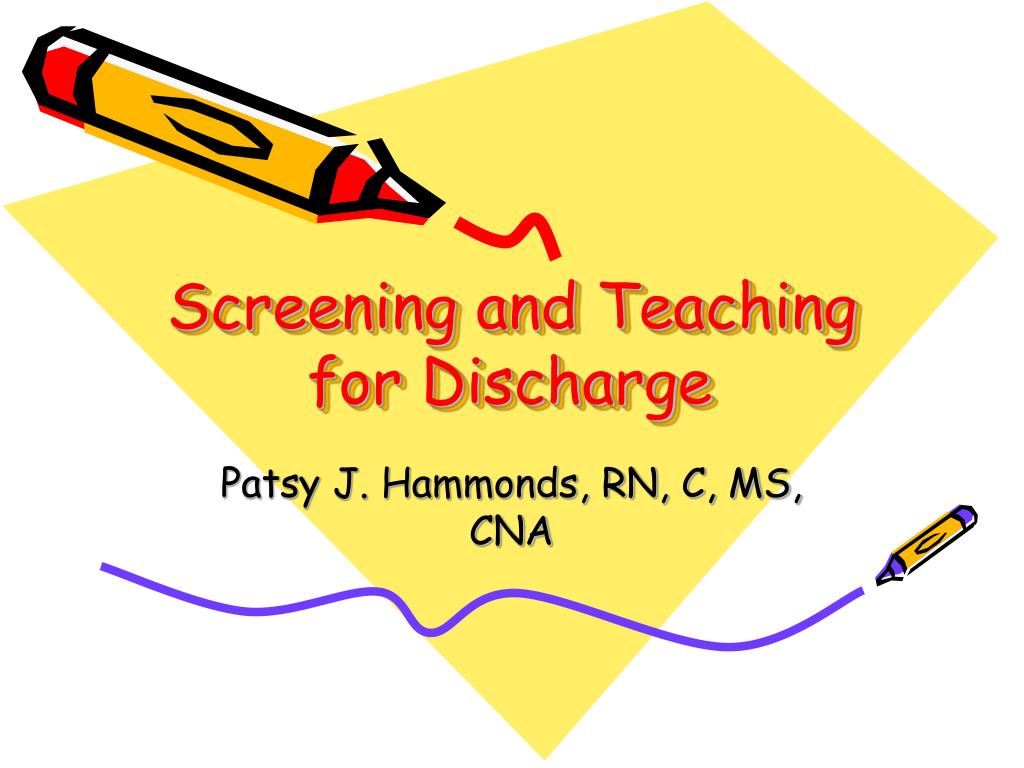 PPT - Screening and Teaching for Discharge PowerPoint Presentation ...