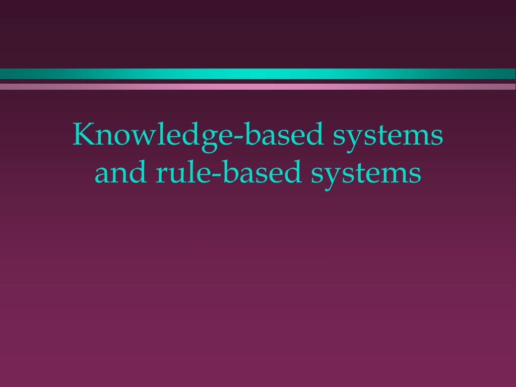 PPT - Knowledge-based systems and rule-based systems PowerPoint ...