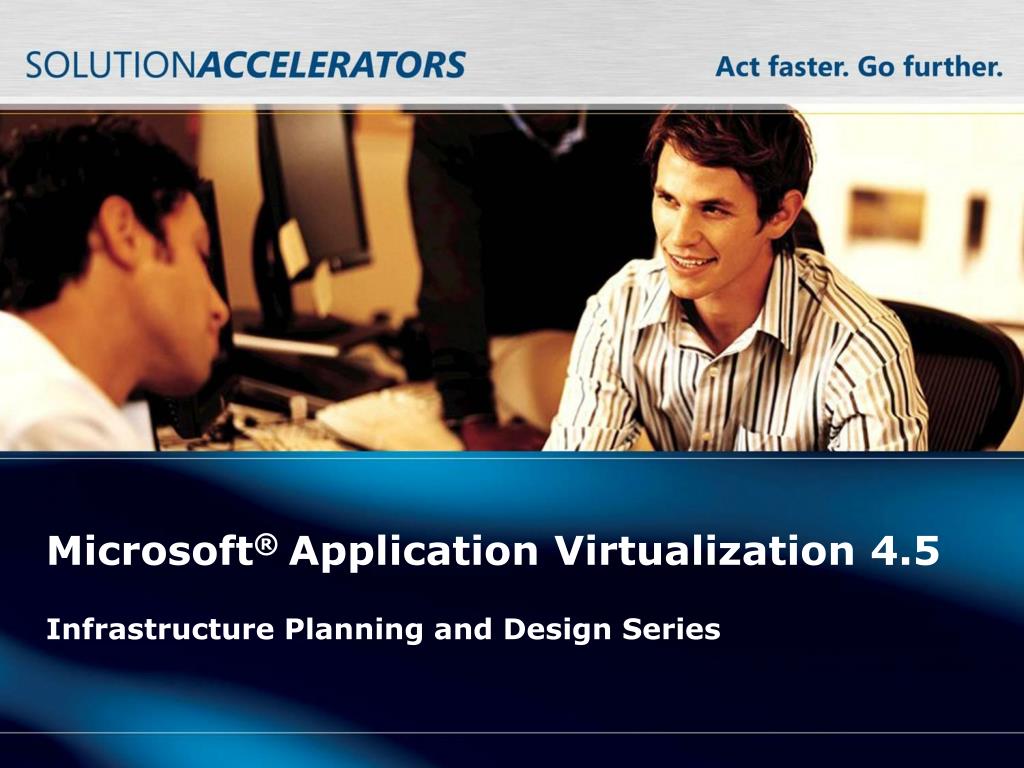 PPT - Microsoft ® Application Virtualization 4.5 PowerPoint Presentation - ID:263143
