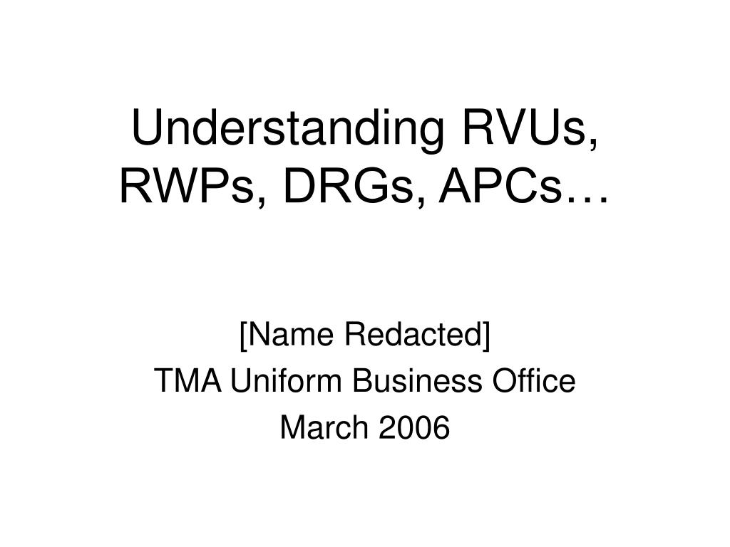 PPT - Understanding RVUs, RWPs, DRGs, APCs… PowerPoint Presentation ...