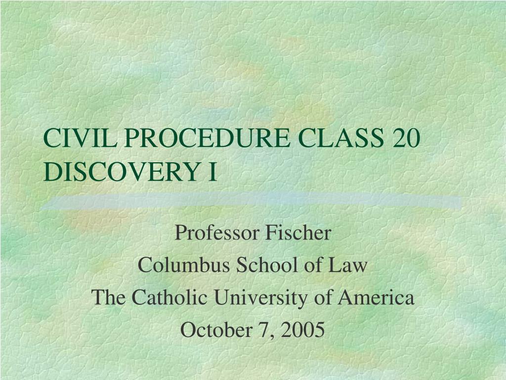 PPT - CIVIL PROCEDURE CLASS 20 DISCOVERY I PowerPoint Presentation ...