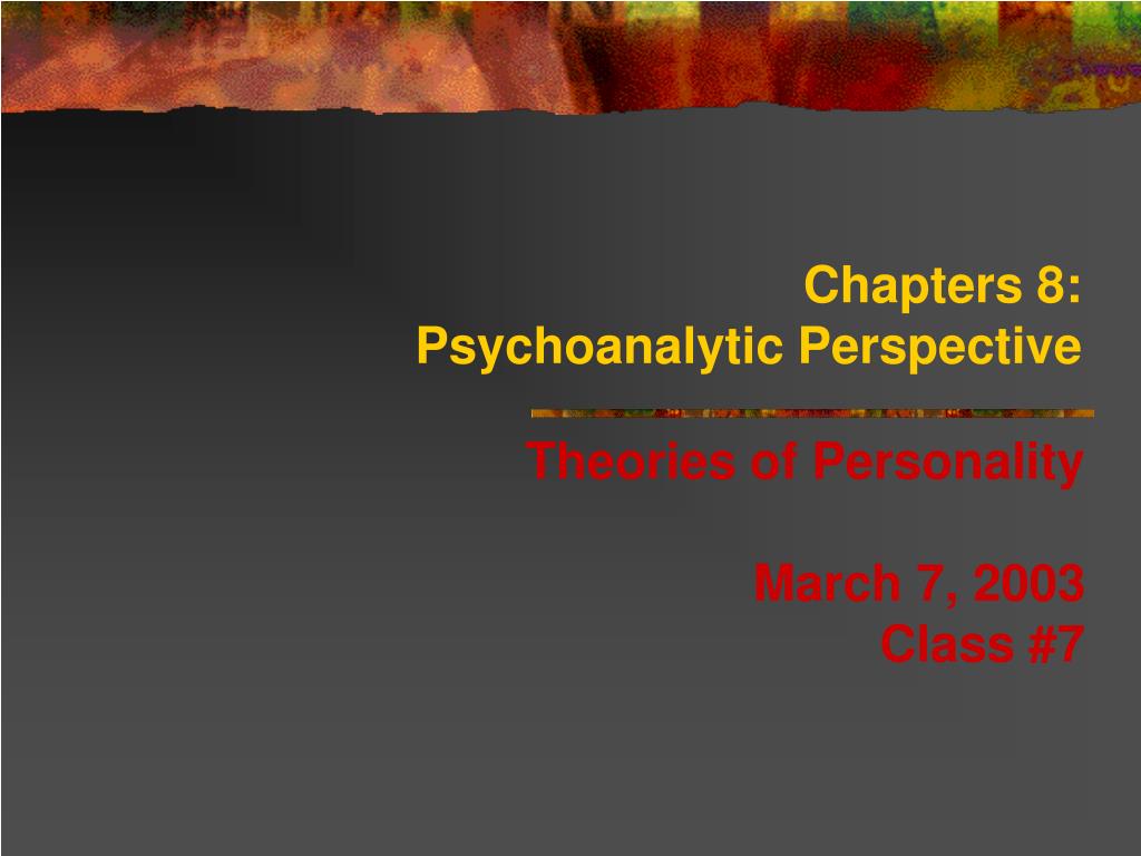 PPT - Chapters 8: Psychoanalytic Perspective PowerPoint Presentation ...