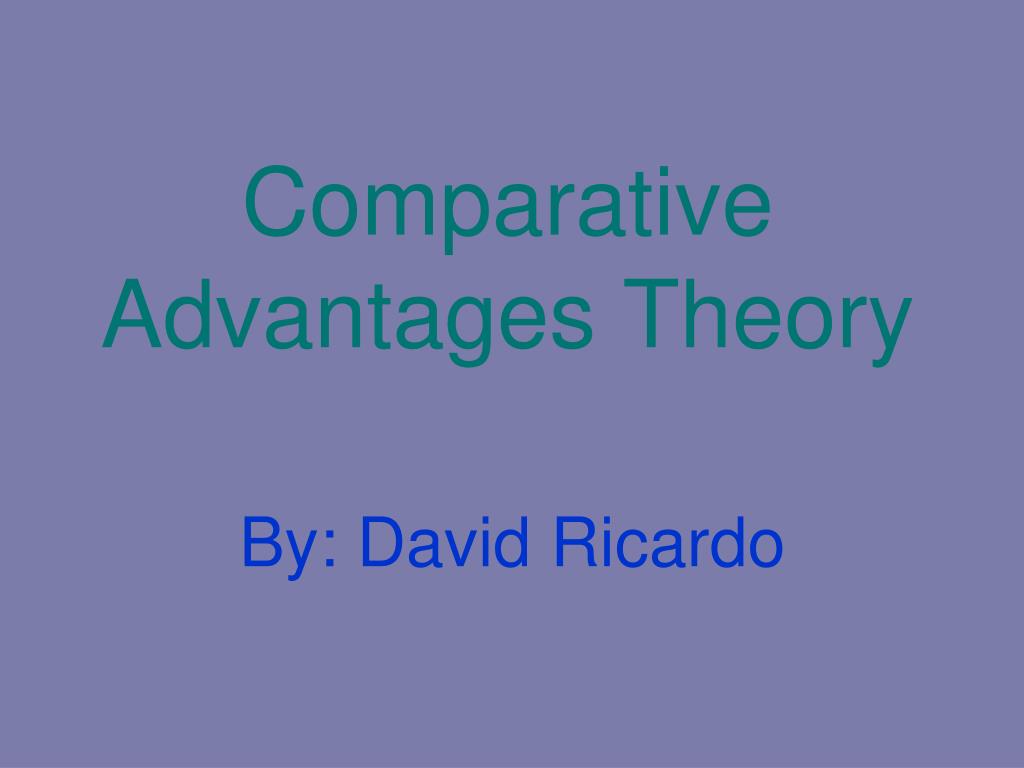 PPT - Comparative Advantages Theory PowerPoint Presentation, free ...