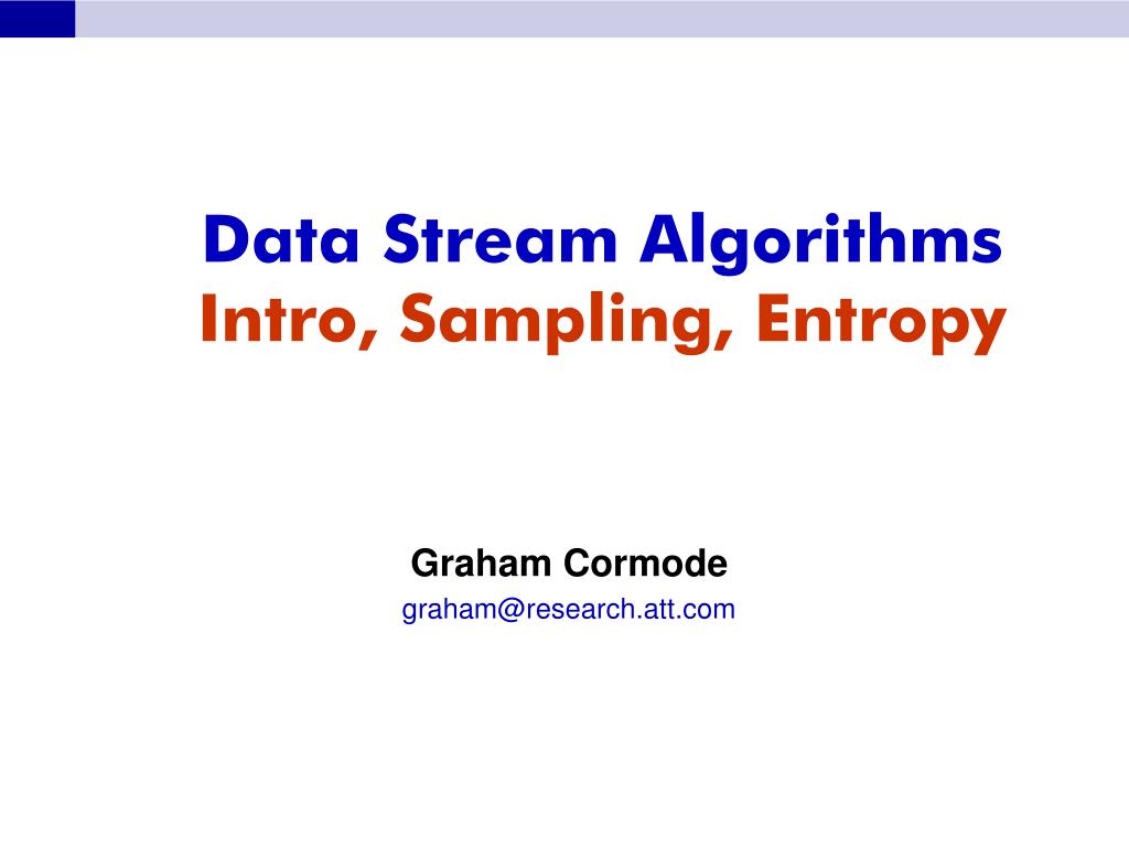 PPT - Data Stream Algorithms Intro, Sampling, Entropy PowerPoint Presentation - ID:266248
