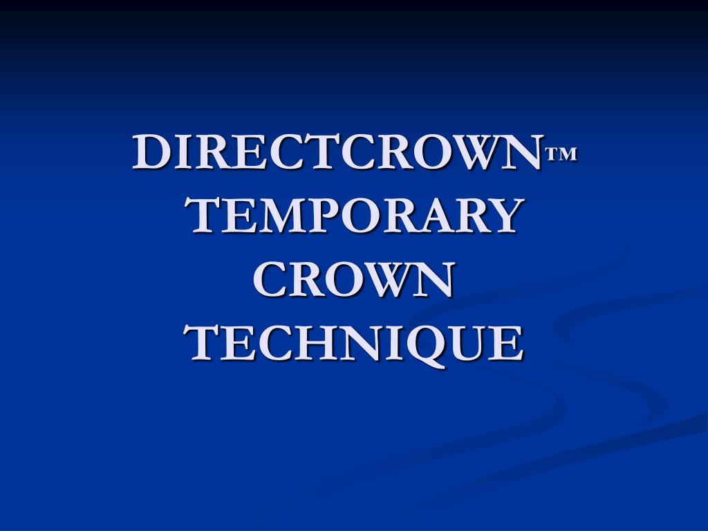 PPT - DIRECTCROWN ™ TEMPORARY CROWN TECHNIQUE PowerPoint Presentation ...