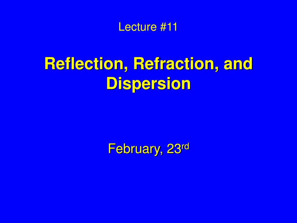 PPT - Lecture #11 Reflection, Refraction, and Dispersion PowerPoint ...