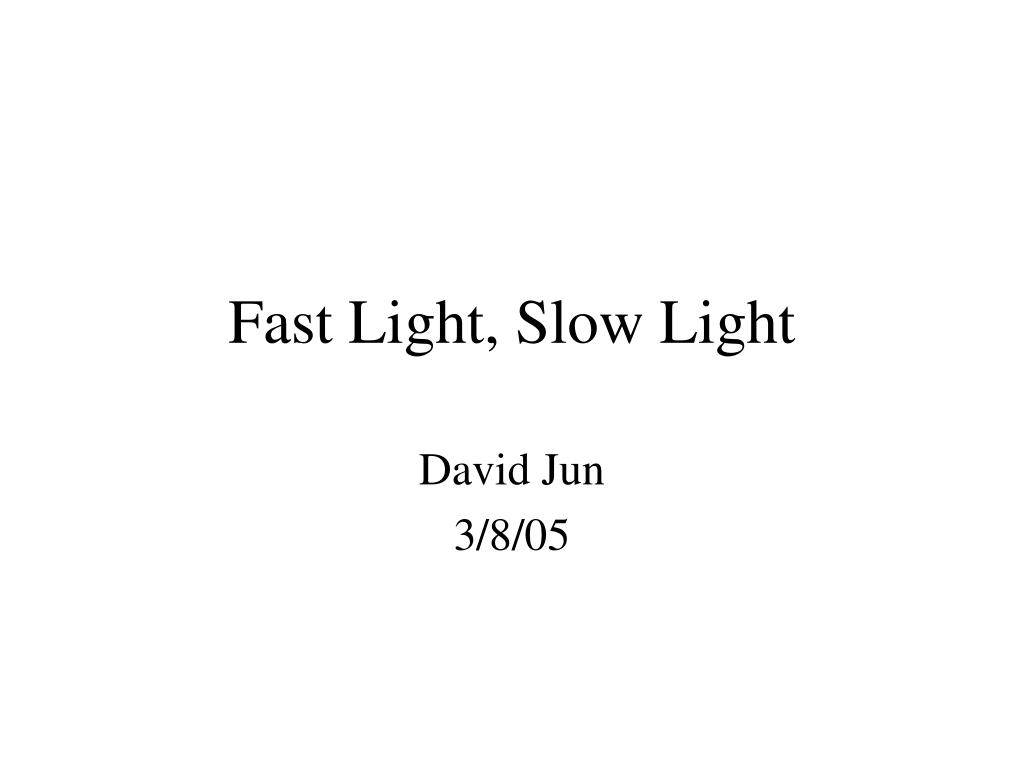 PPT - Fast Light, Slow Light PowerPoint Presentation, free download ...