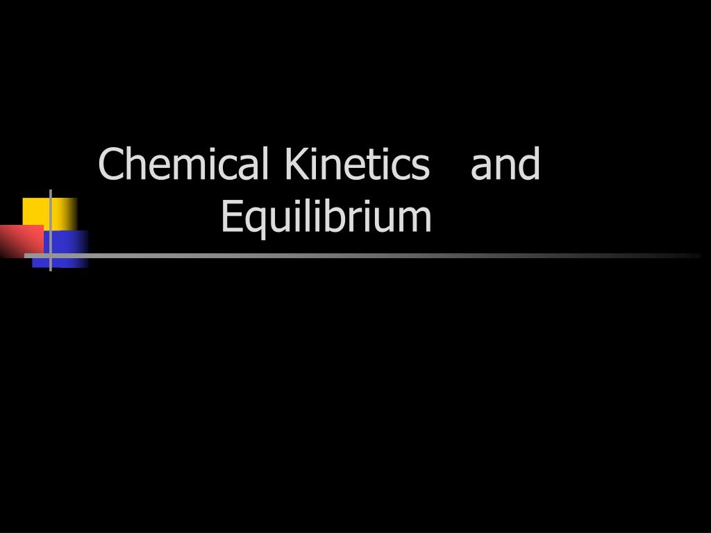 PPT - Chemical Kinetics and Equilibrium PowerPoint Presentation, free ...