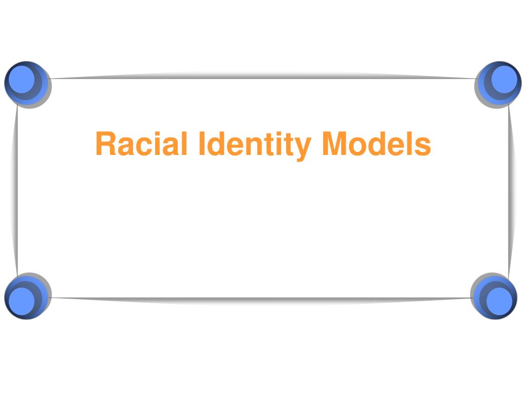 PPT - Racial Identity Models PowerPoint Presentation, free download ...