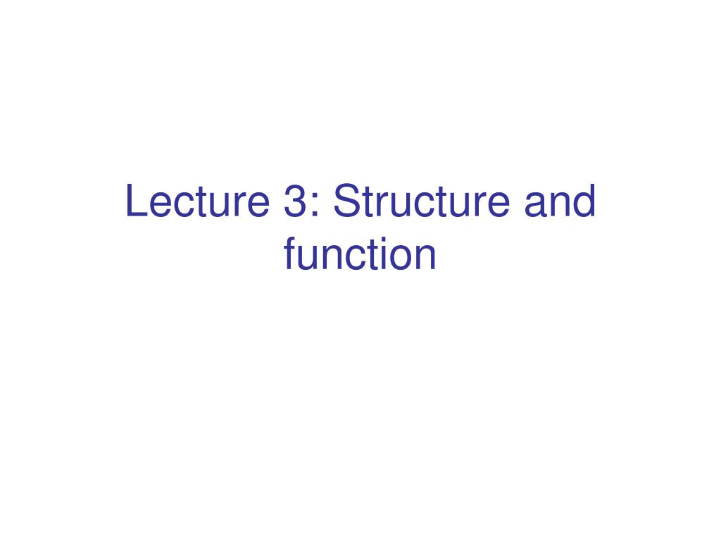 PPT - Lecture 3: Structure and function PowerPoint Presentation, free ...