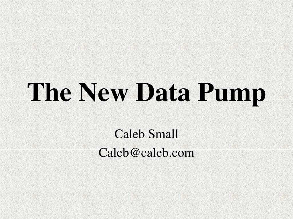 PPT - The New Data Pump PowerPoint Presentation, free download - ID:272576