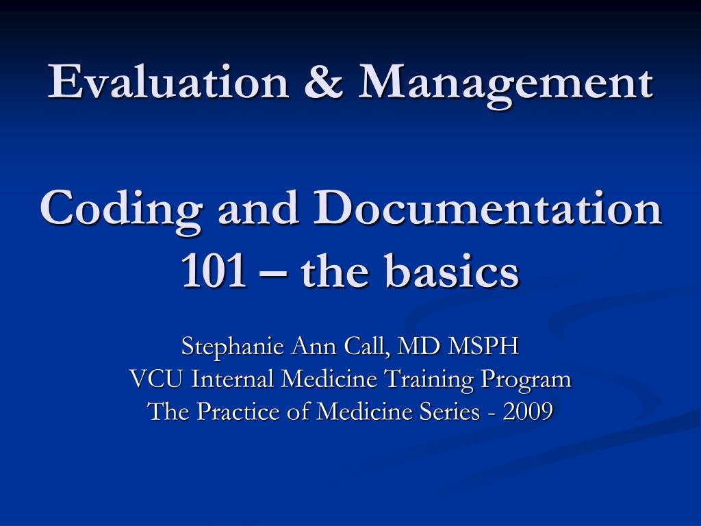 PPT - Evaluation & Management Coding and Documentation 101 – the basics ...