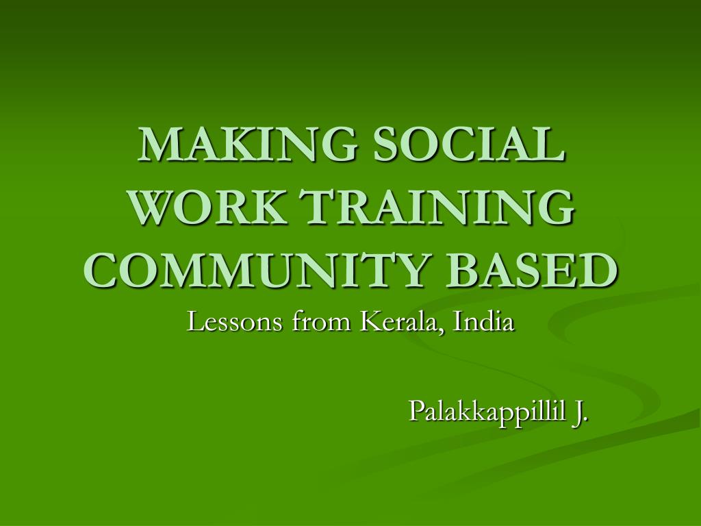 PPT - MAKING SOCIAL WORK TRAINING COMMUNITY BASED PowerPoint ...