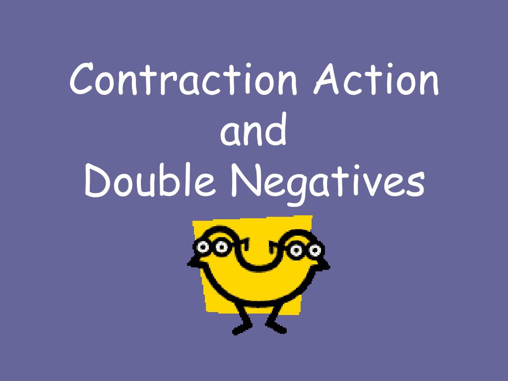 PPT - Contraction Action and Double Negatives PowerPoint Presentation ...