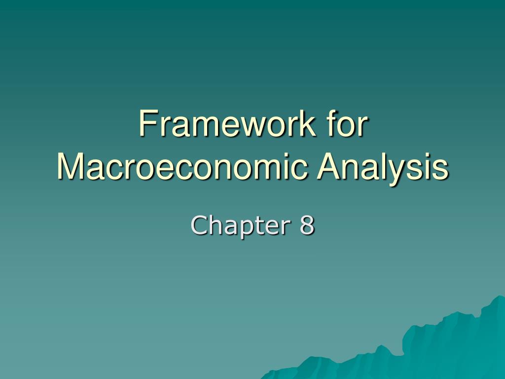 PPT - Framework for Macroeconomic Analysis PowerPoint Presentation ...