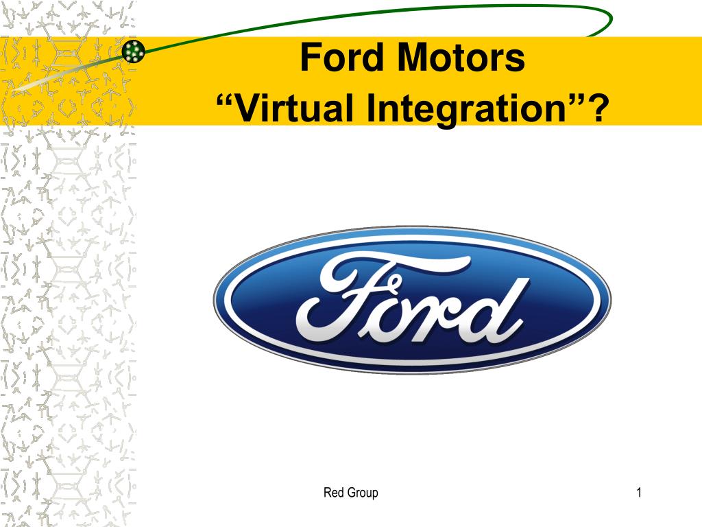 PPT - Ford Motors “Virtual Integration”? PowerPoint Presentation, free ...