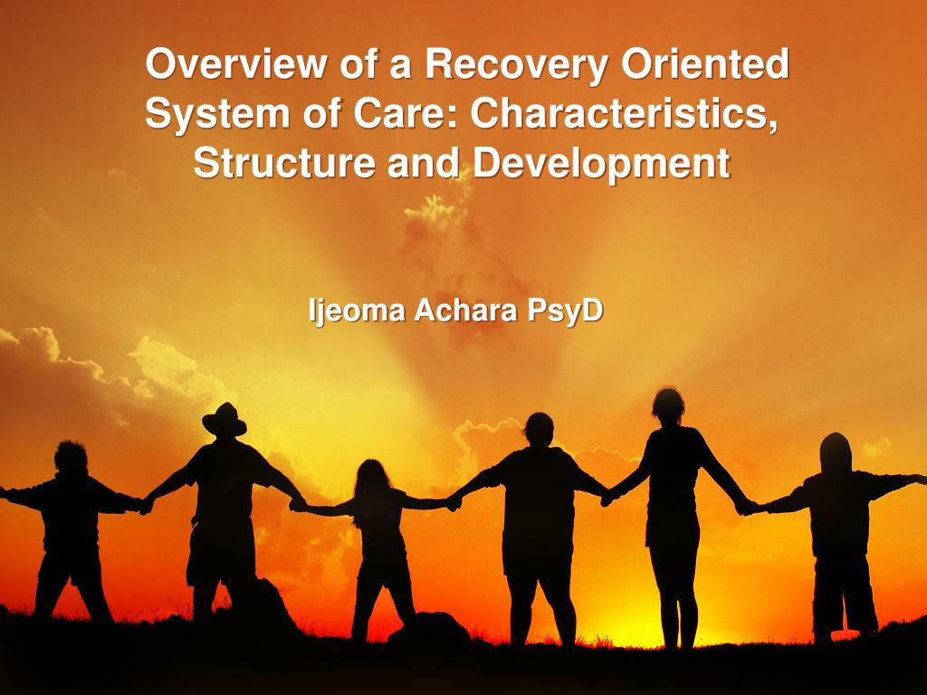 PPT - Overview of a Recovery Oriented System of Care: Characteristics ...