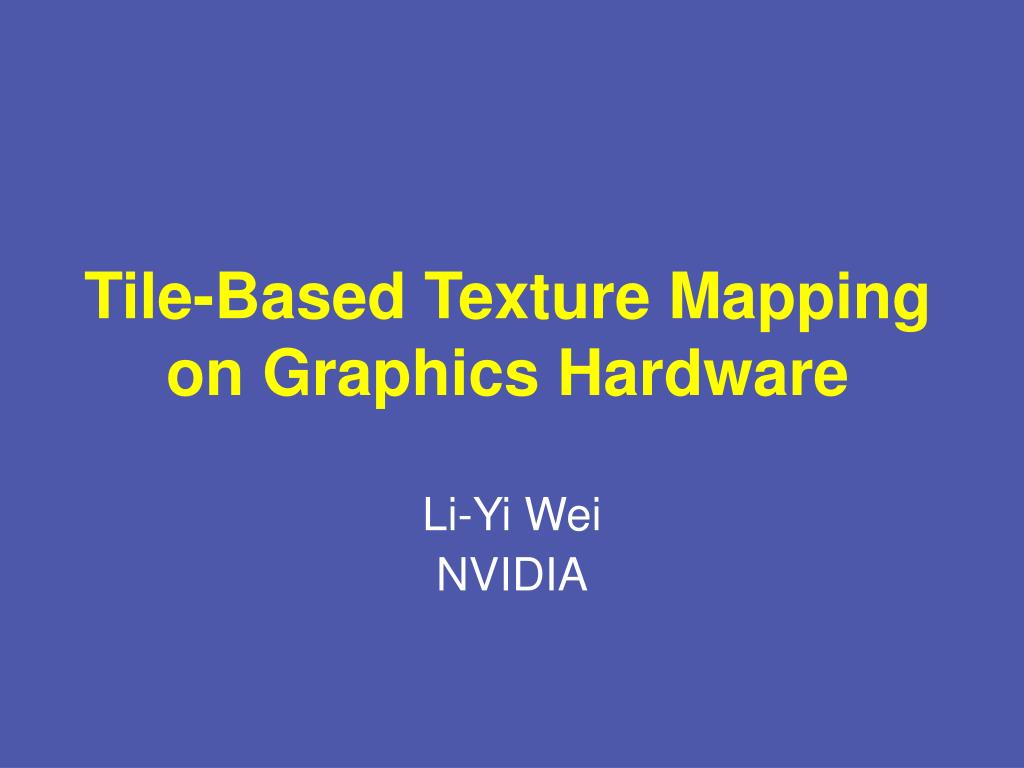 Ppt Tile Based Texture Mapping On Graphics Hardware Powerpoint