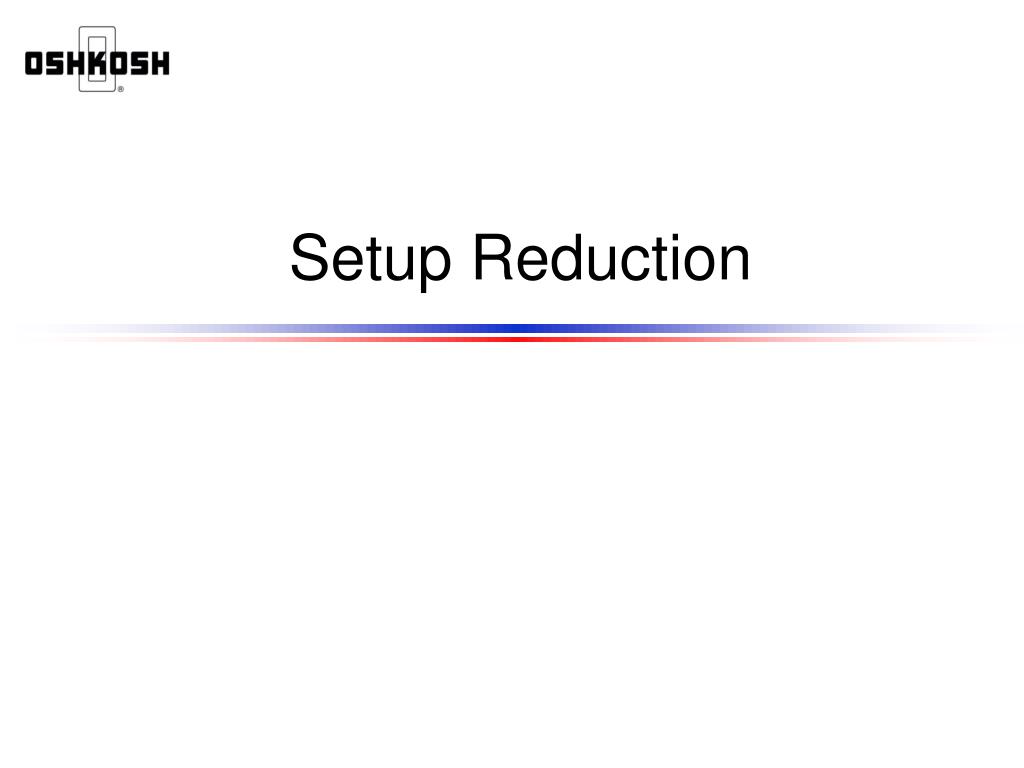 PPT - Setup Reduction PowerPoint Presentation, free download - ID:283030