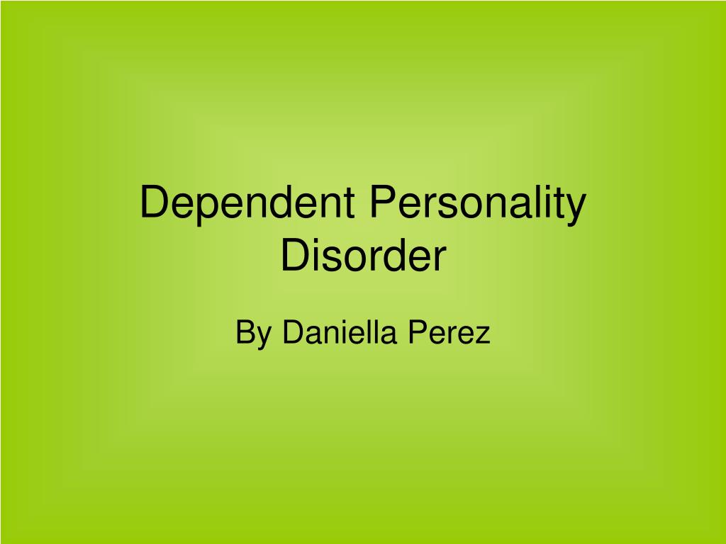 PPT - Dependent Personality Disorder PowerPoint Presentation, free ...