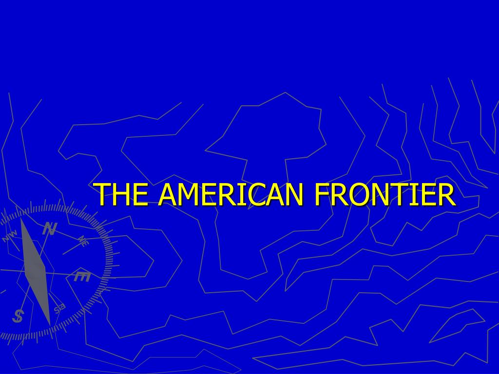 PPT - THE AMERICAN FRONTIER PowerPoint Presentation, free download - ID ...
