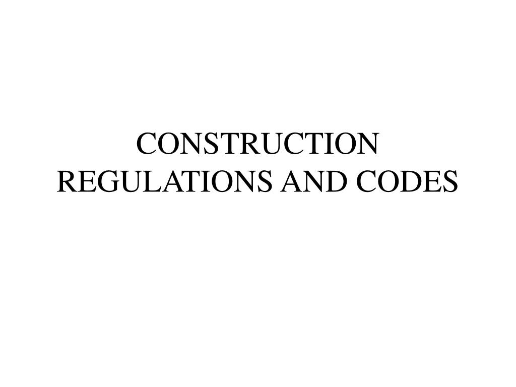 PPT - CONSTRUCTION REGULATIONS AND CODES PowerPoint Presentation, free ...