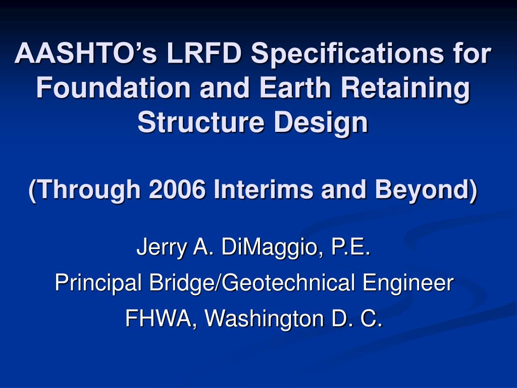 PPT - AASHTO’s LRFD Specifications for Foundation and Earth Retaining ...