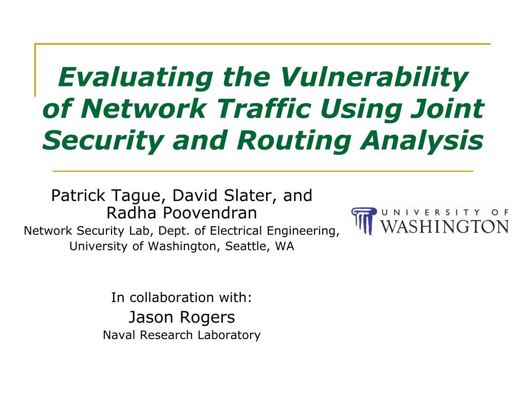 PPT - Evaluating the Vulnerability of Network Traffic Using Joint Security and Routing Analysis ...