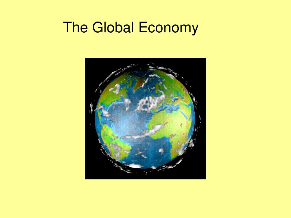 PPT - The Global Economy PowerPoint Presentation, free download - ID:295175