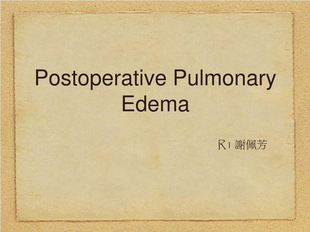 PPT - Postoperative Pulmonary Edema PowerPoint Presentation, free ...