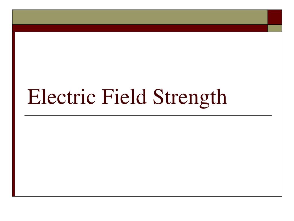 PPT - Electric Field Strength PowerPoint Presentation, free download ...