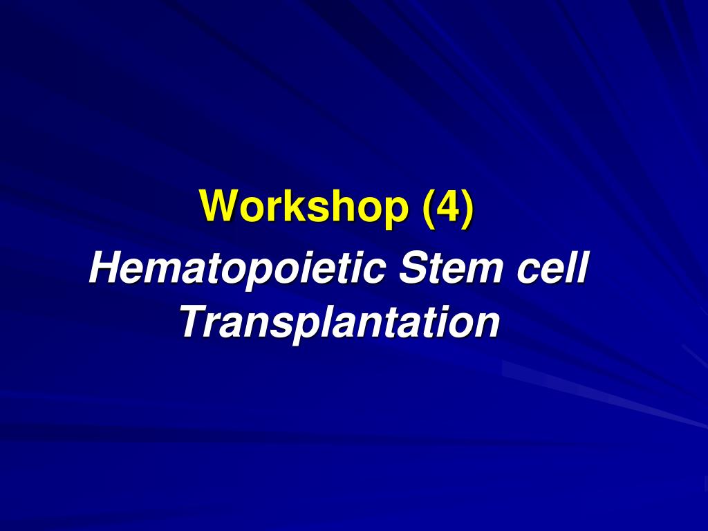 PPT - Workshop (4) Hematopoietic Stem cell Transplantation PowerPoint ...