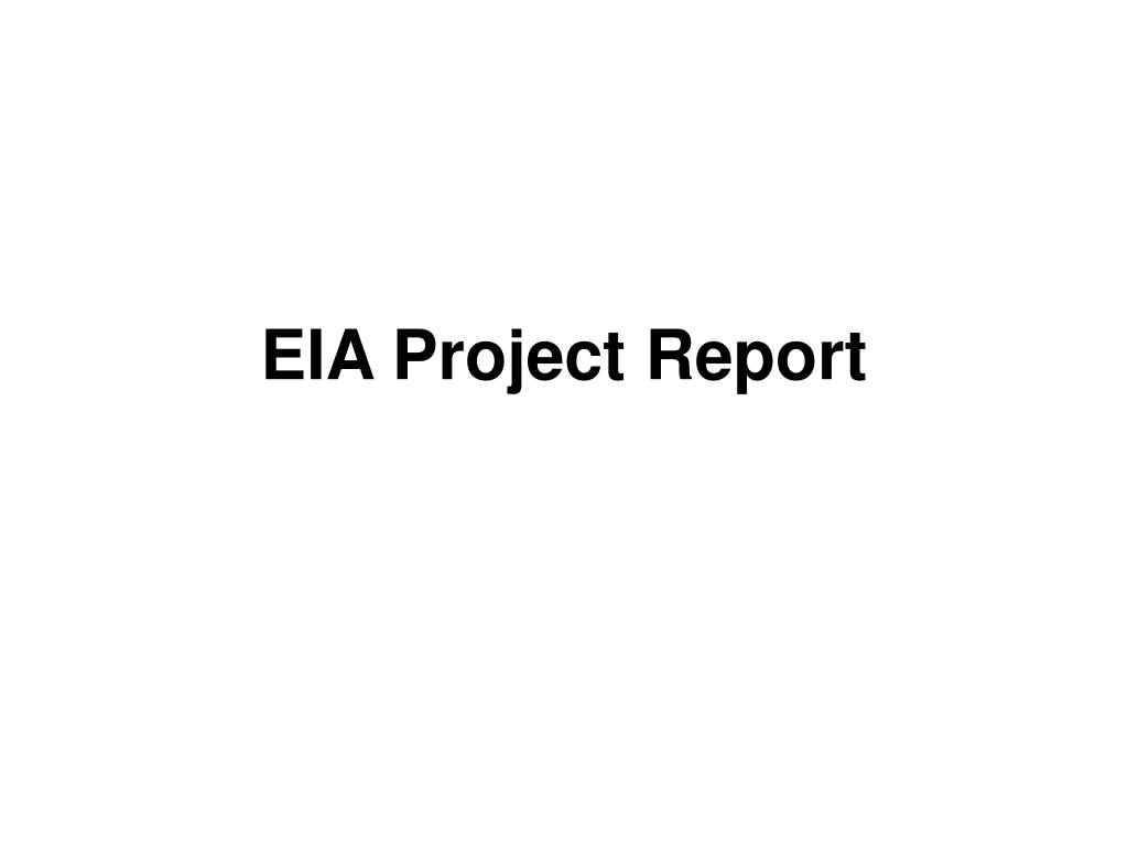 PPT - EIA Project Report PowerPoint Presentation, free download - ID:296011