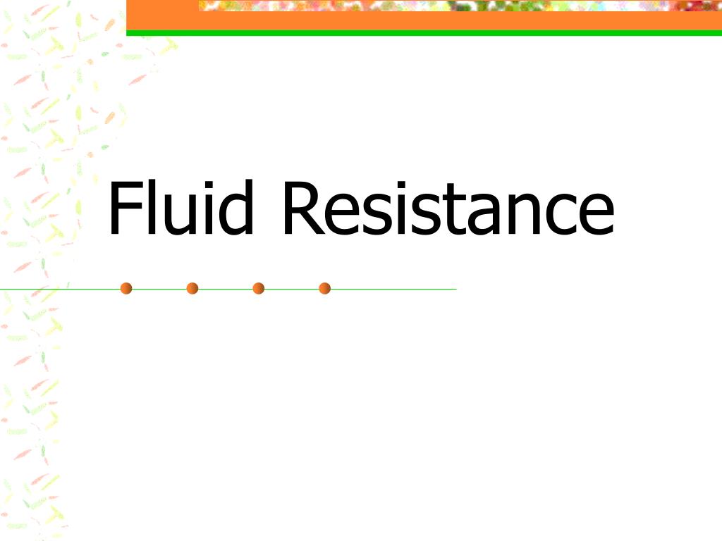 PPT - Fluid Resistance PowerPoint Presentation, free download - ID:296568