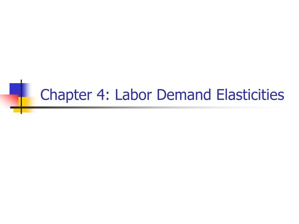 PPT - Chapter 4: Labor Demand Elasticities PowerPoint Presentation ...