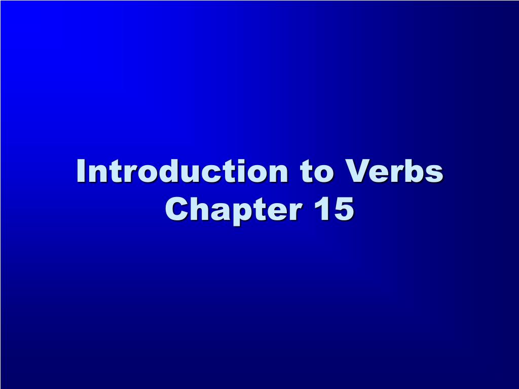 PPT - Introduction to Verbs Chapter 15 PowerPoint Presentation, free ...