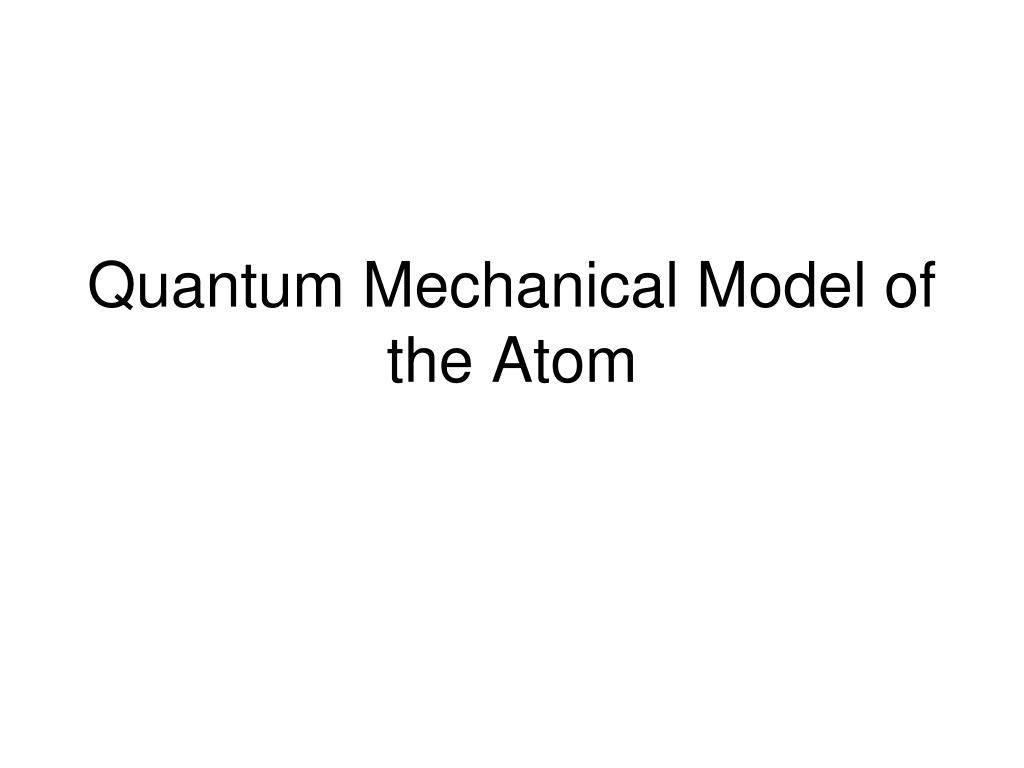 PPT - Quantum Mechanical Model of the Atom PowerPoint Presentation ...