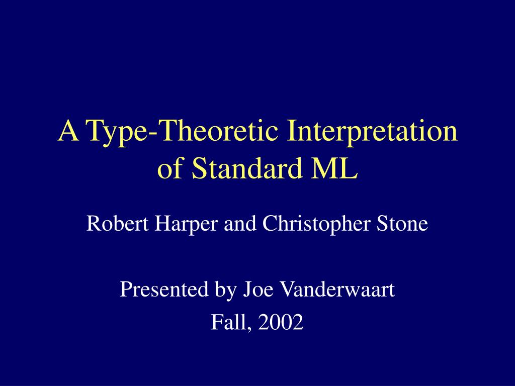 PPT - A Type-Theoretic Interpretation of Standard ML PowerPoint ...