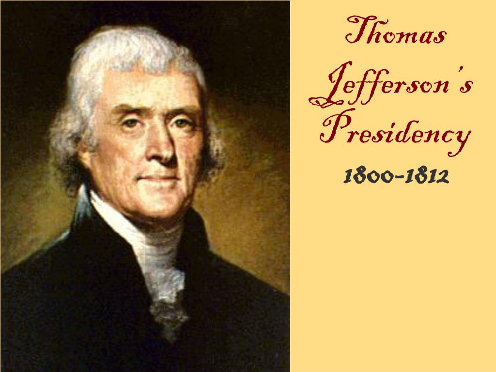 PPT - Thomas Jefferson’s Presidency PowerPoint Presentation, free ...
