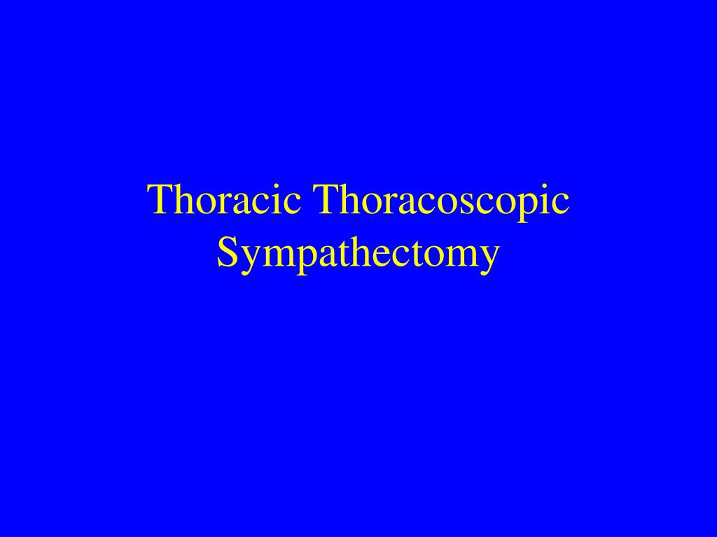 PPT - Thoracic Thoracoscopic Sympathectomy PowerPoint Presentation ...